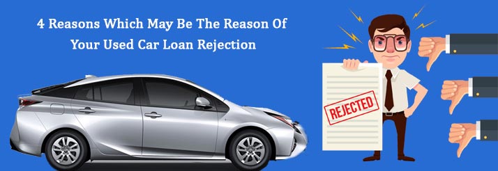4 Reasons Which May Be The Reason Of Your Used Car Loan Rejection - Ruloans