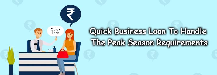 Quick Business Loan To Handle The Peak Season Requirements
