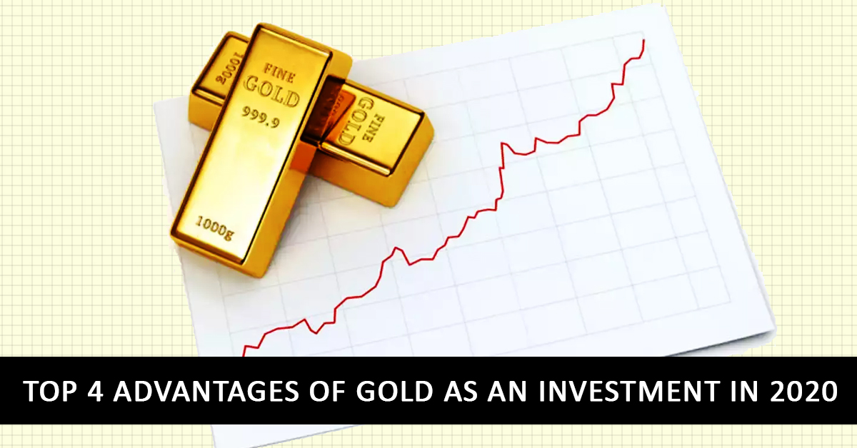 Top 4 Advantages of Gold as an Investment in 2020