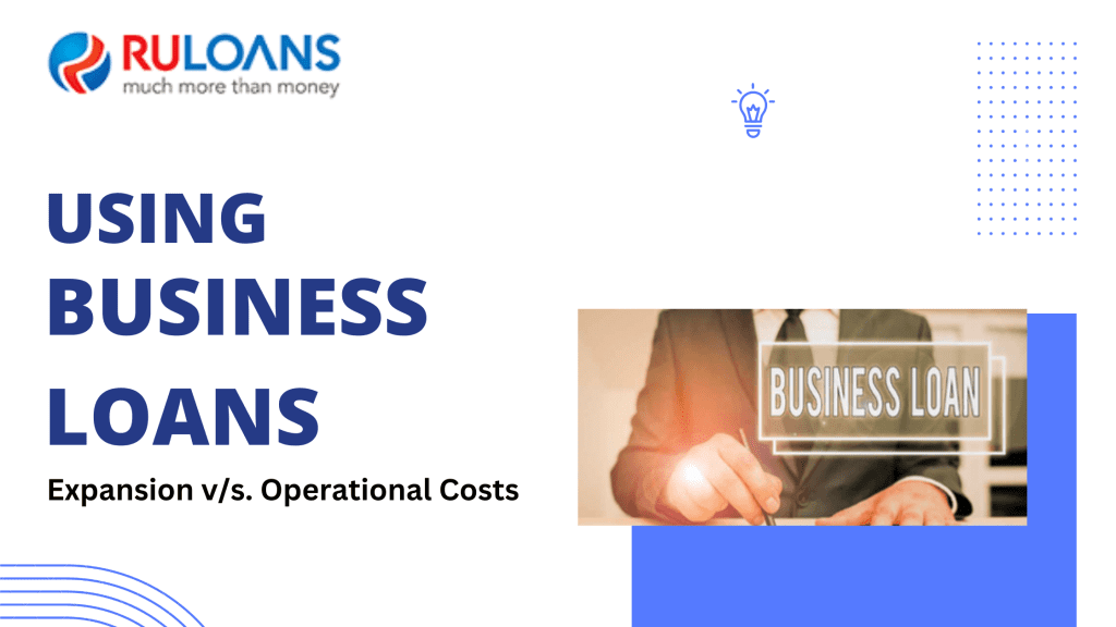 Strategic Choices: Business Loans for Expansion vs. Operational Costs