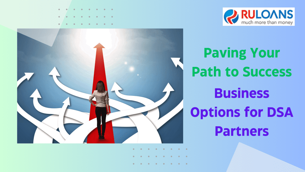 Paving Your Path to Success - Business Options for DSA Partners | Ruloans