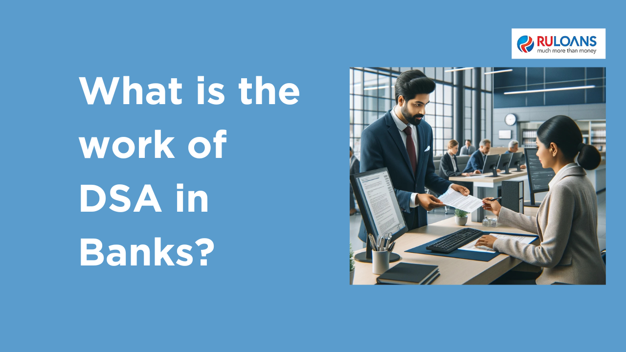 Understanding the Role of DSA In Banks and NBFCs | Ruloans