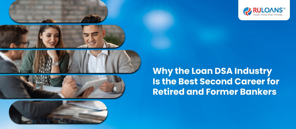 Why the Loan DSA Industry Is the Best Second Career for Retired and ...