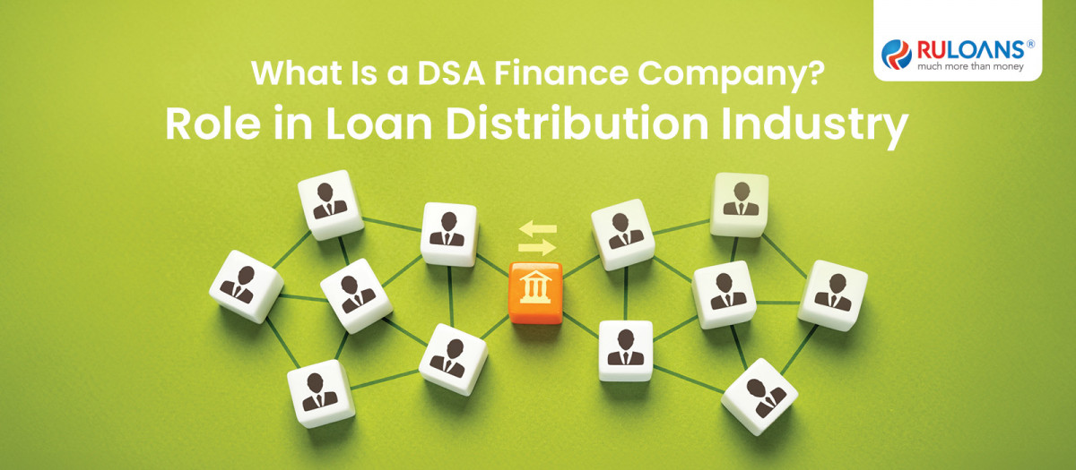 What Is a DSA Finance Company? Role in Loan Distribution Industry - Ruloans