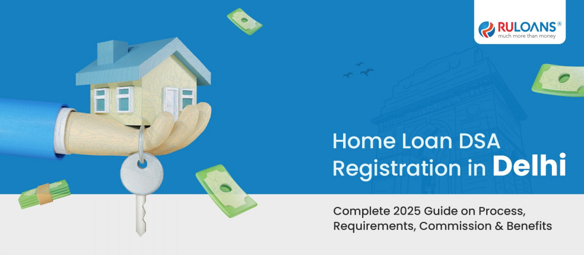 Home Loan DSA Registration in Delhi: Complete 2025 Guide on Process ...